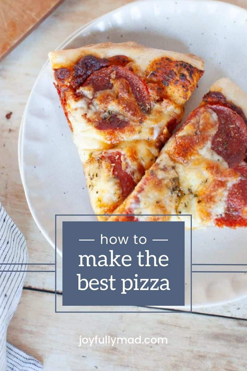 How to Make Homemade Pizza (Three Ways!) - A Joyfully Mad Kitchen